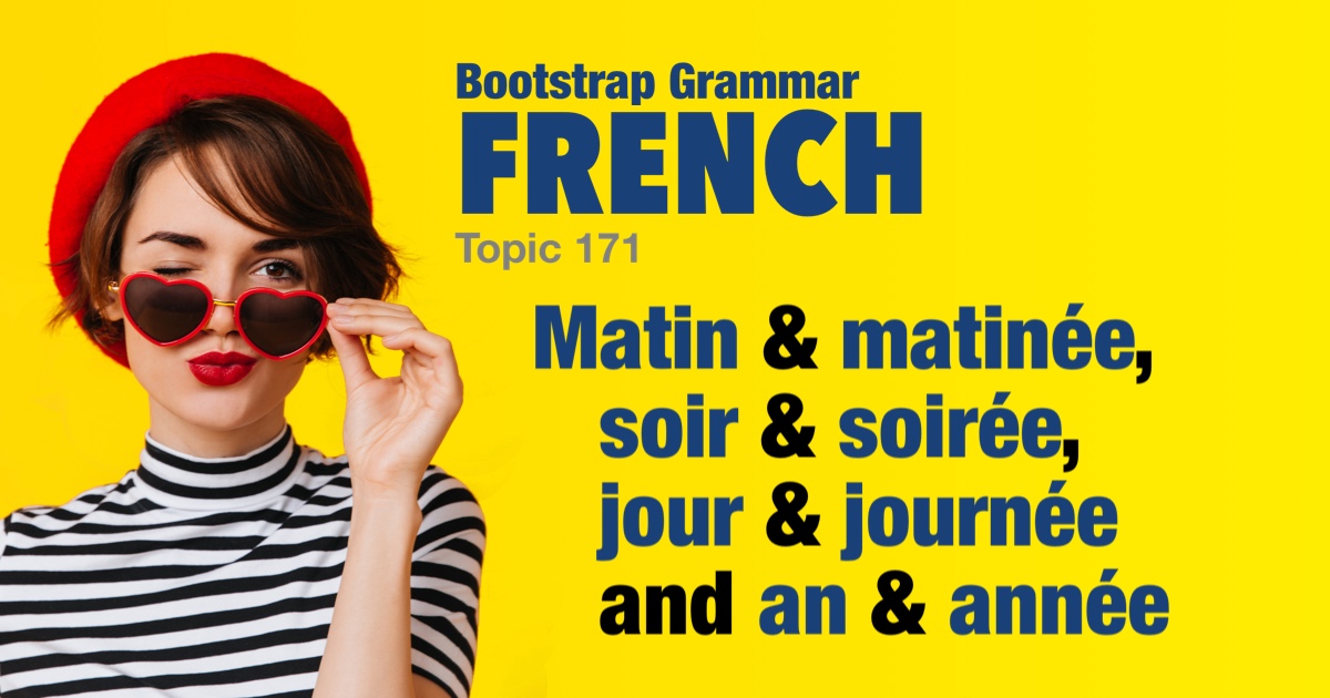Bootstrap French Grammar - Matin & matinée, soir & soirée, jour ...