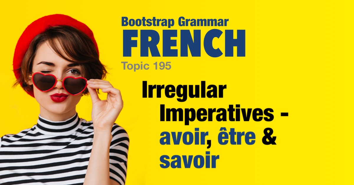 Bootstrap French Grammar - Irregular Imperatives - avoir, être & savoir