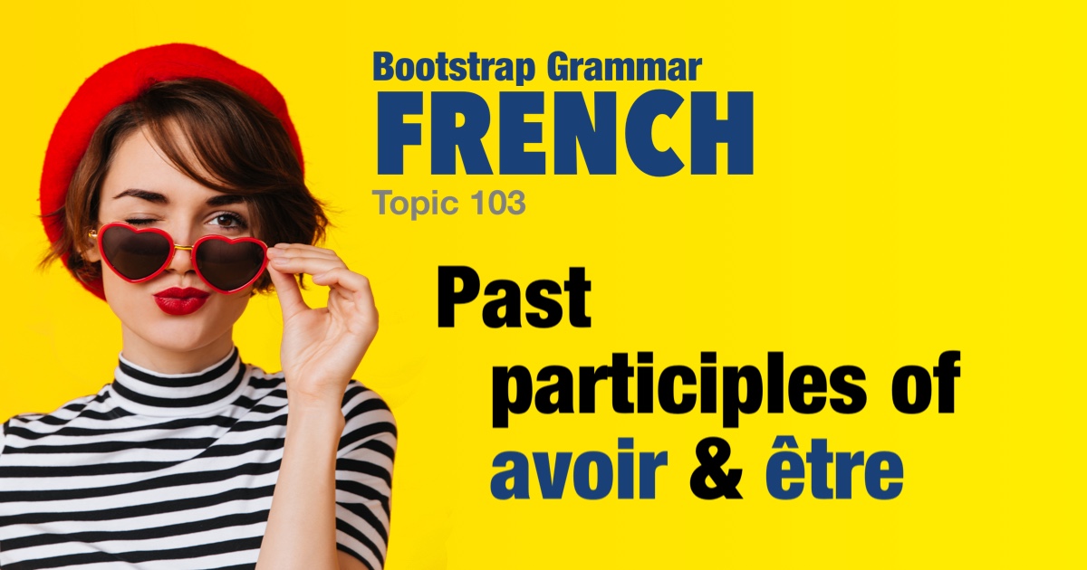 Bootstrap French Grammar - Past participles of avoir & être