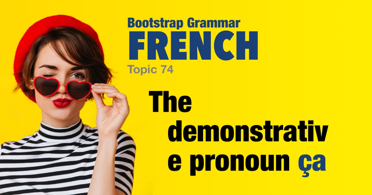 Bootstrap French Grammar - The demonstrative pronoun ça